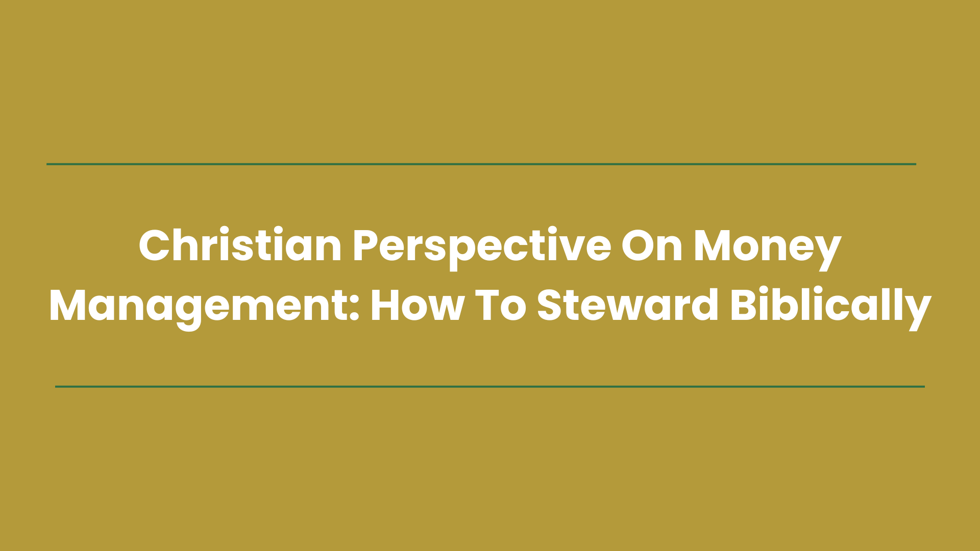 Christian Perspective On Money Management: How To Steward Biblically
